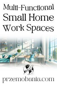 Multi-Functional Small Home Work Spaces
