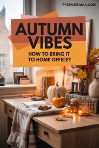 How to Bring Autumn Vibes to Your Home Office?